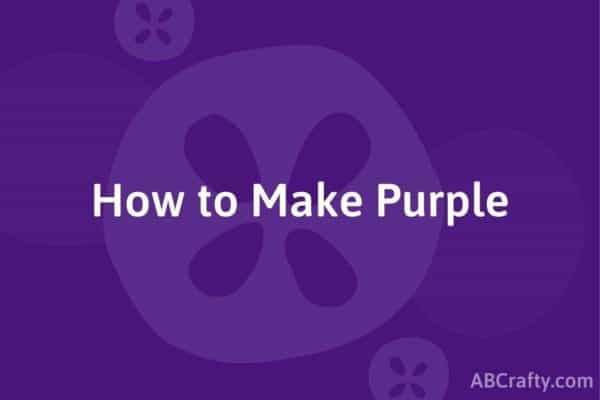 How To Make Purple Easily Learn What Colors Make Purple Ab Crafty
