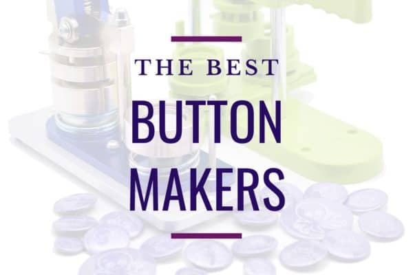 Button Maker Guide - 9+ Best Button Makers - AB Crafty